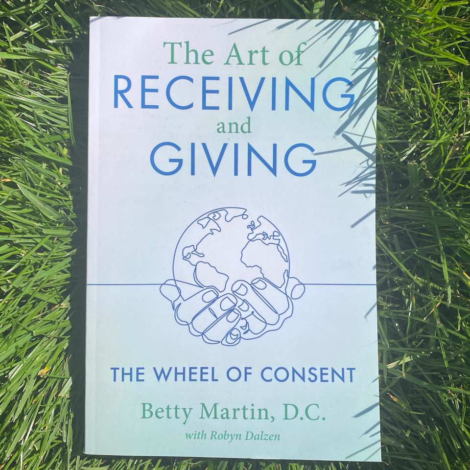 The Art of Receiving and Giving: The Wheel of Consent by Betty Martin ...