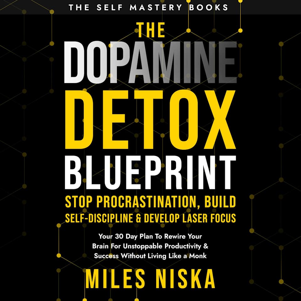 The Dopamine Detox Blueprint - Stop Procrastination, Build Self ...