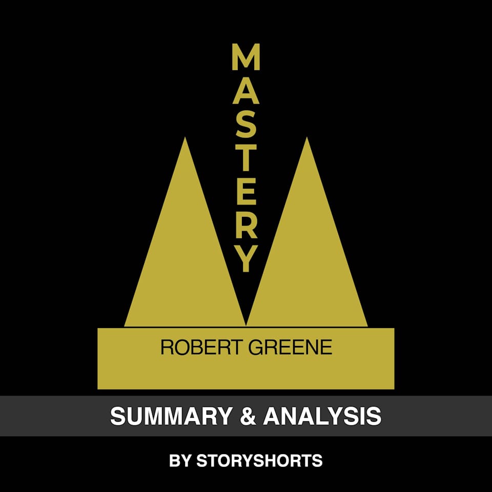 Summary & Analysis of Mastery By Robert Greene by Storyshorts - Audiobook