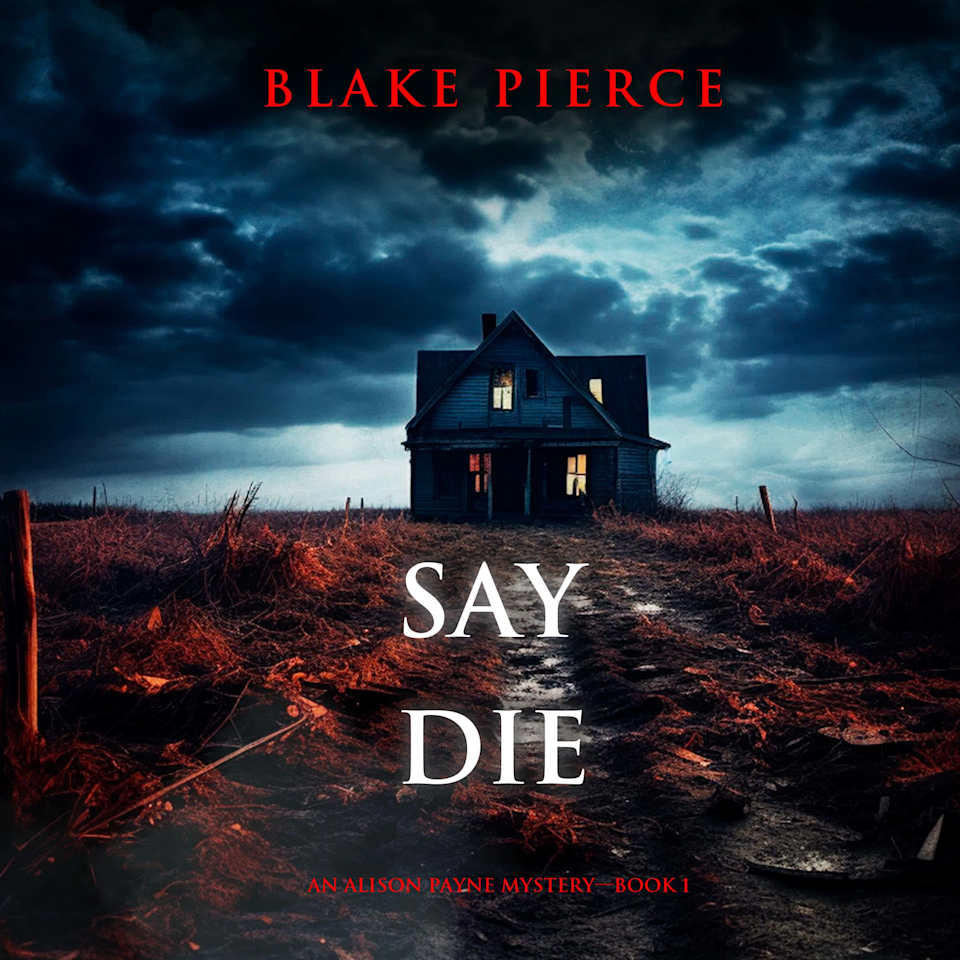 Say Die An Alison Payne Suspense Thriller Book One By Blake Pierce