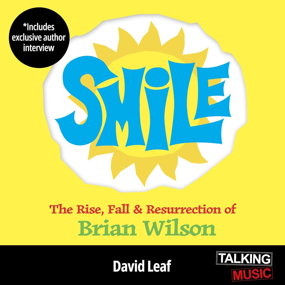 SMiLE - The Rise, Fall and Resurrection of Brian Wilson by David Leaf ...