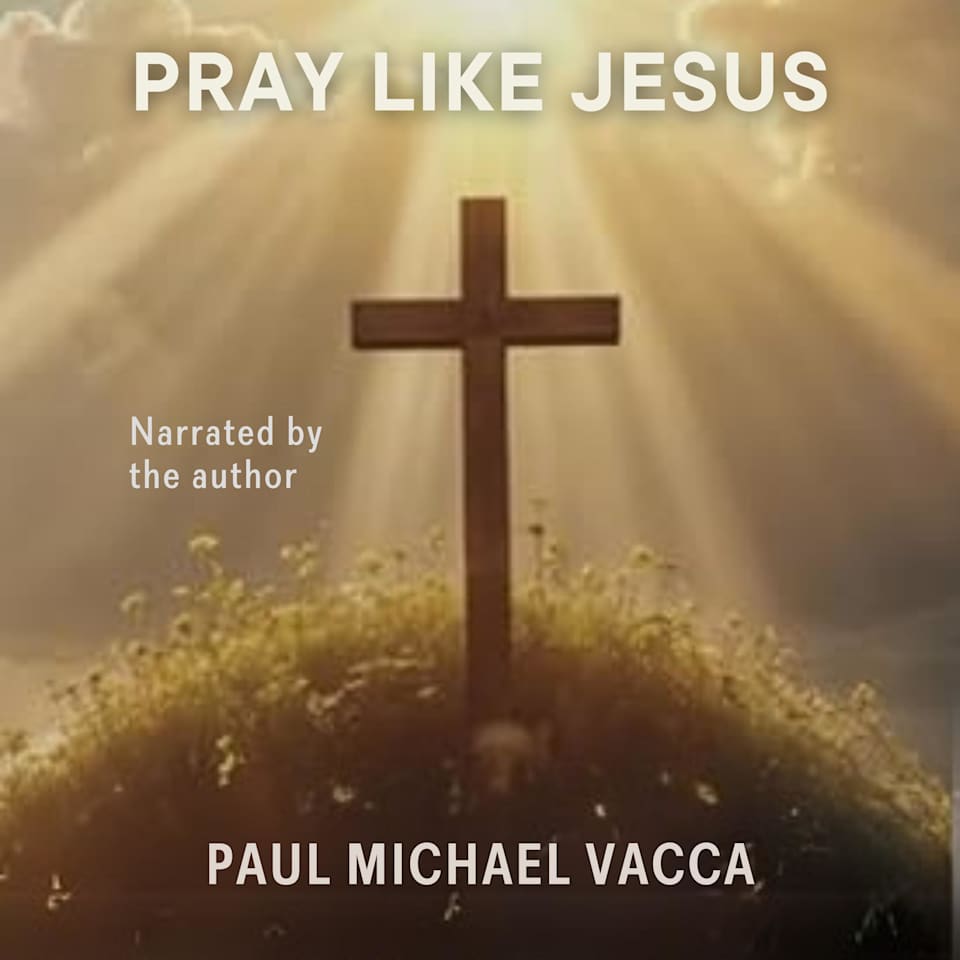 Pray Like Jesus by Paul Michael Vacca - Audiobook
