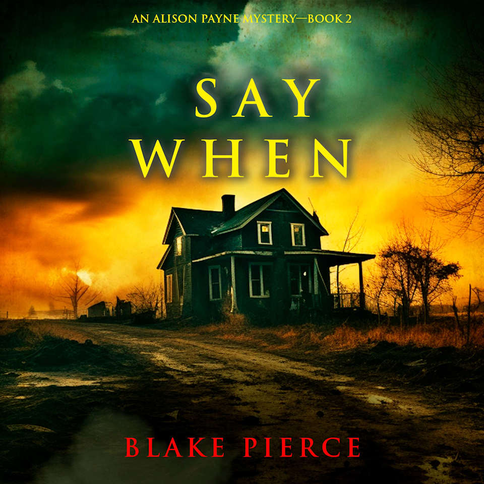 Say When An Alison Payne Suspense Thriller Book Two By Blake Pierce