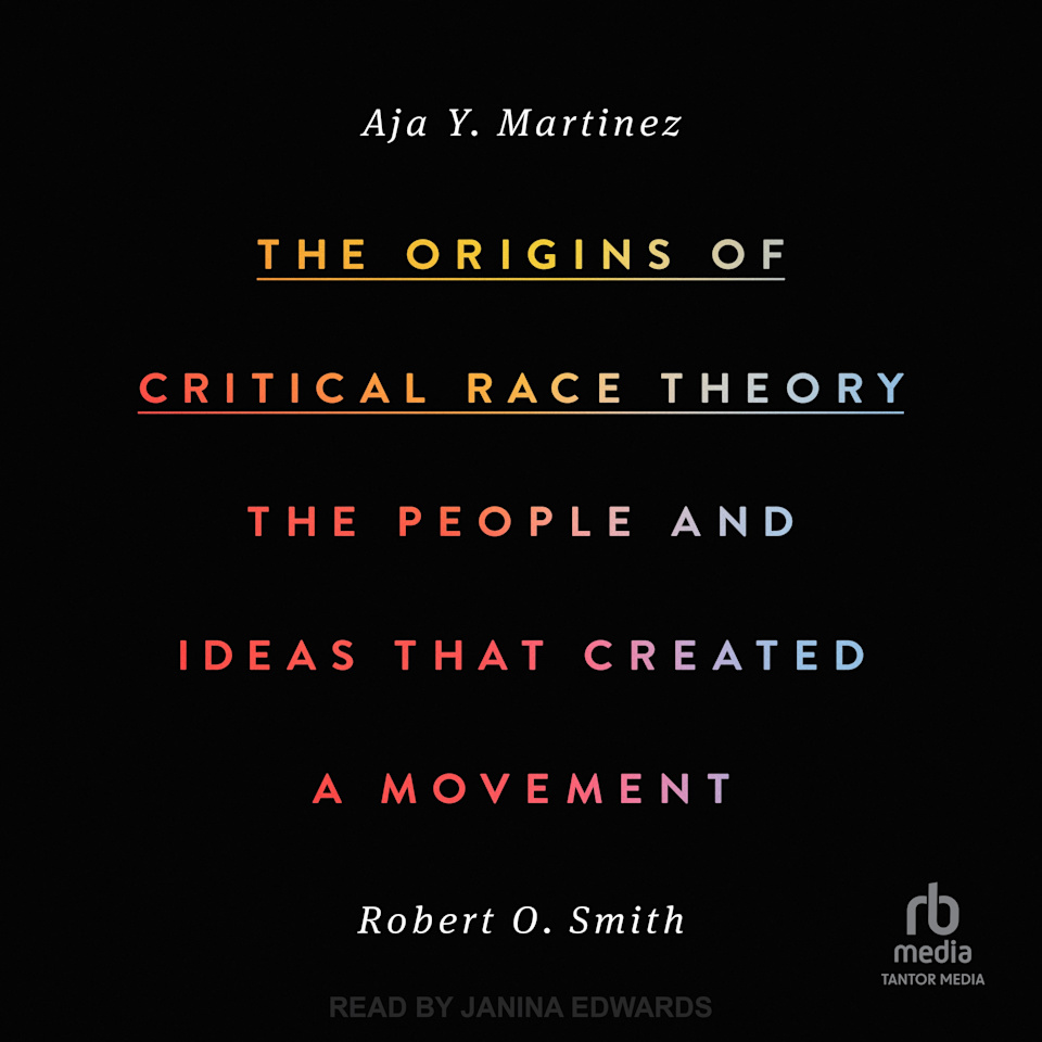 The Origins of Critical Race Theory by Aja Y Martinez & Robert O. Smith ...