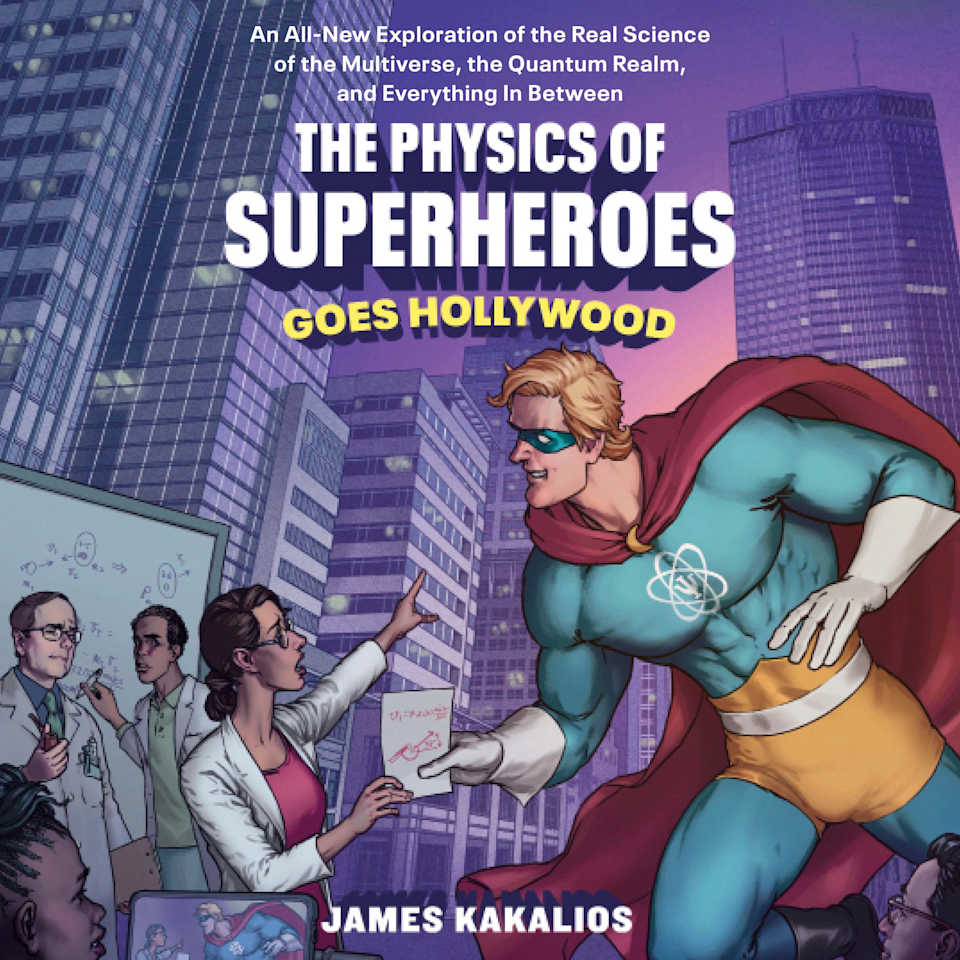 The Physics of Superheroes Goes Hollywood by James Kakalios - Audiobook