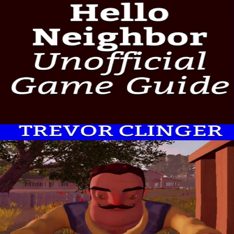 Hello Neighbor Unofficial Game Guide by Trevor Clinger - Audiobook