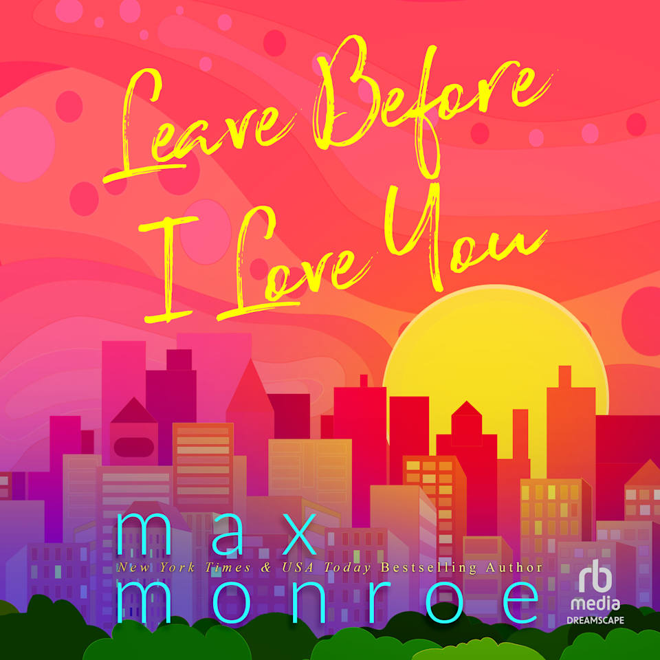 Leave Before I Love You by Max Monroe - Audiobook