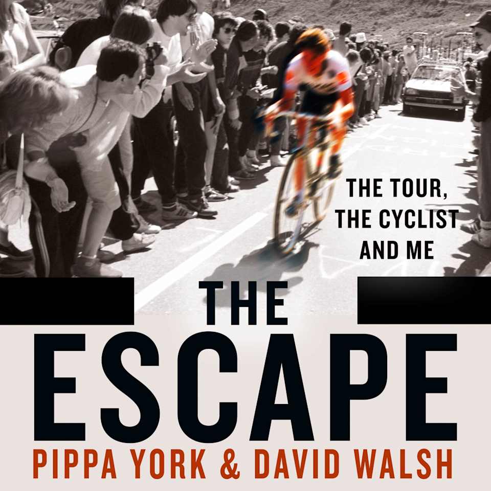The Escape: The Tour, the Cyclist and Me by David Walsh & Pippa York ...