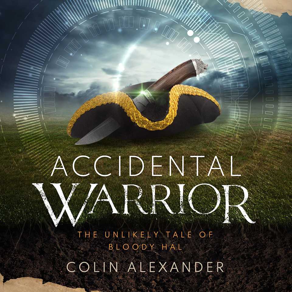 Accidental Warrior: The Unlikely Tale of Bloody Hal by Colin Alexander - Audiobook