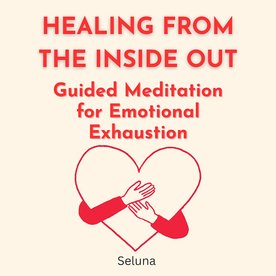 Healing From the Inside Out: Guided Meditation for Emotional Exhaustion ...