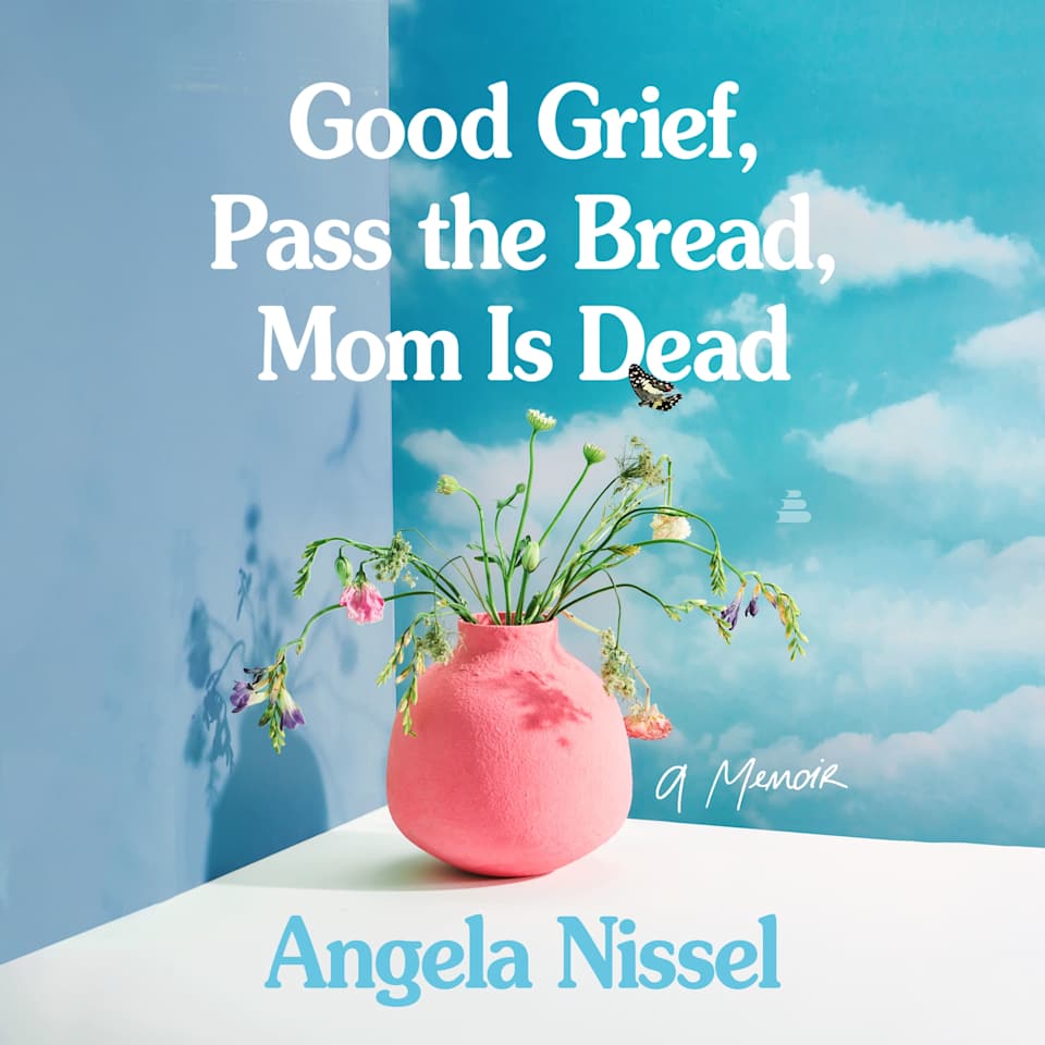 Good Grief, Pass the Bread, Mom Is Dead by Angela Nissel - Audiobook