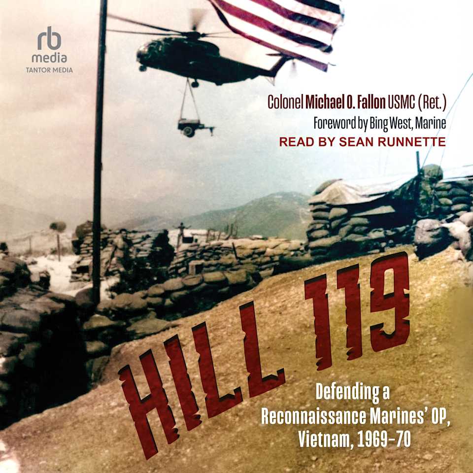 Hill 119 by Bing West & Colonel Michael O. Fallon USMC (Ret) - Audiobook