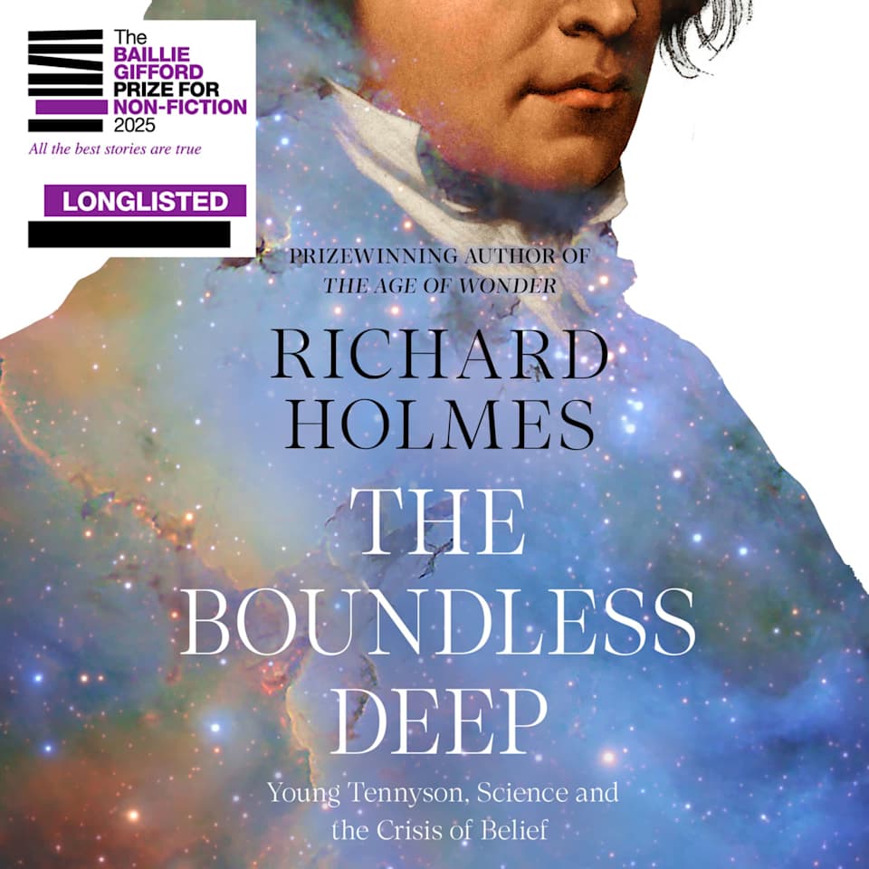 The Boundless Deep: Young Tennyson, Science and the Crisis of Belief by Richard Holmes - Audiobook