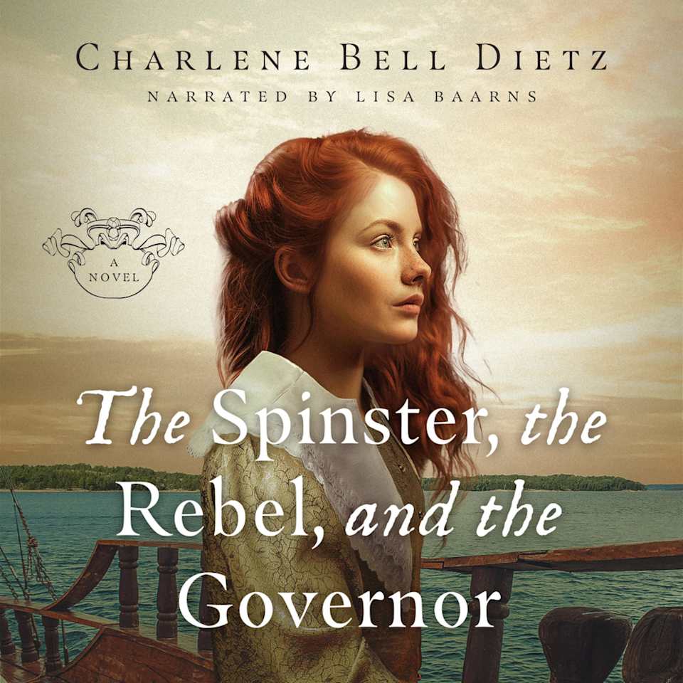 The Spinster, the Rebel, and the Governor by Charlene Bell Dietz ...