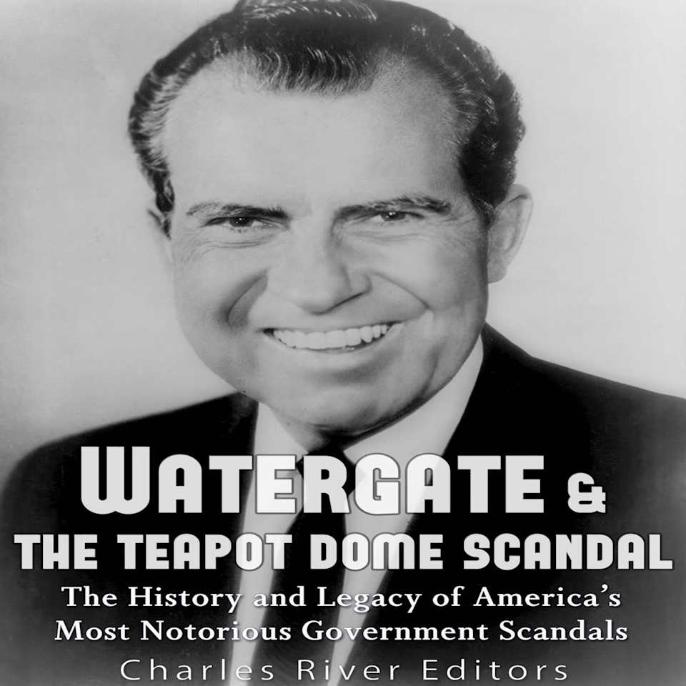 Watergate & the Teapot Dome Scandal: The History and Legacy of America ...