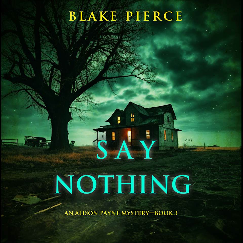 Say Nothing (An Alison Payne Suspense Thriller—Book Three) by Blake ...