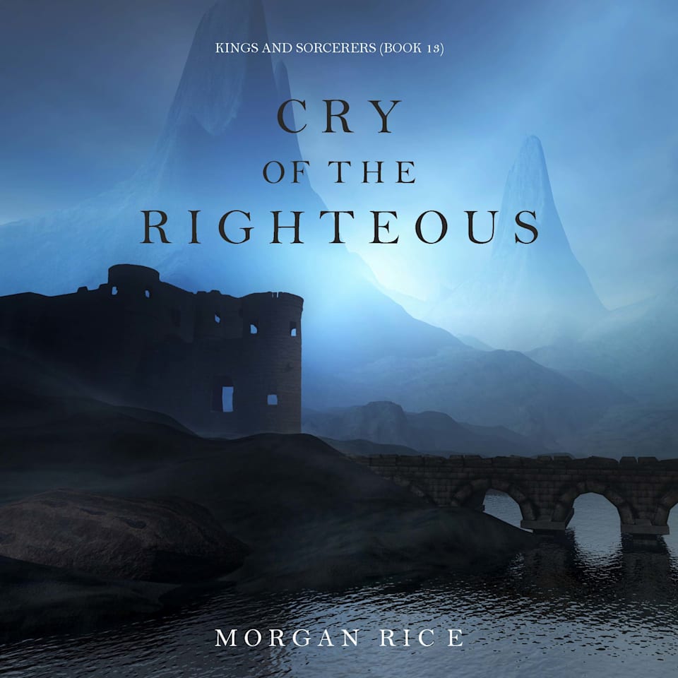 Cry of the Righteous (Kings and Sorcerers--Book 13) by Morgan Rice ...