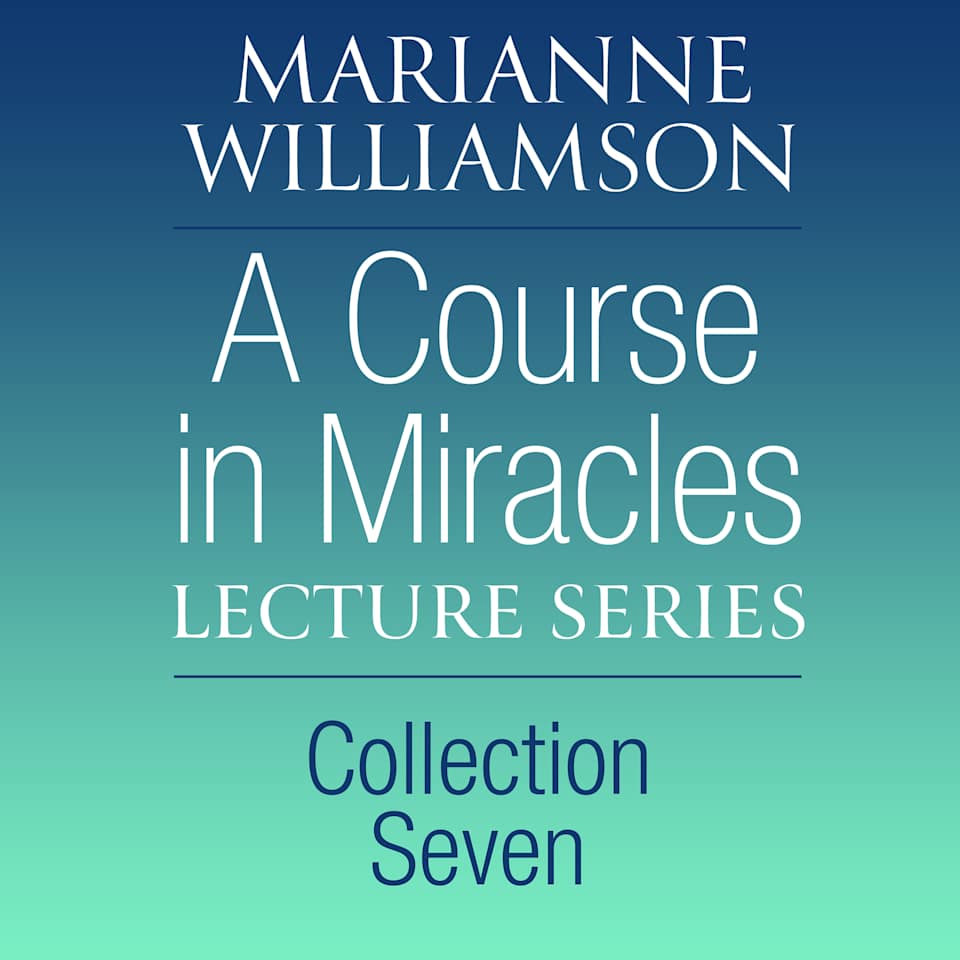A Course in Miracles Lecture Series, Collection Seven by Marianne ...