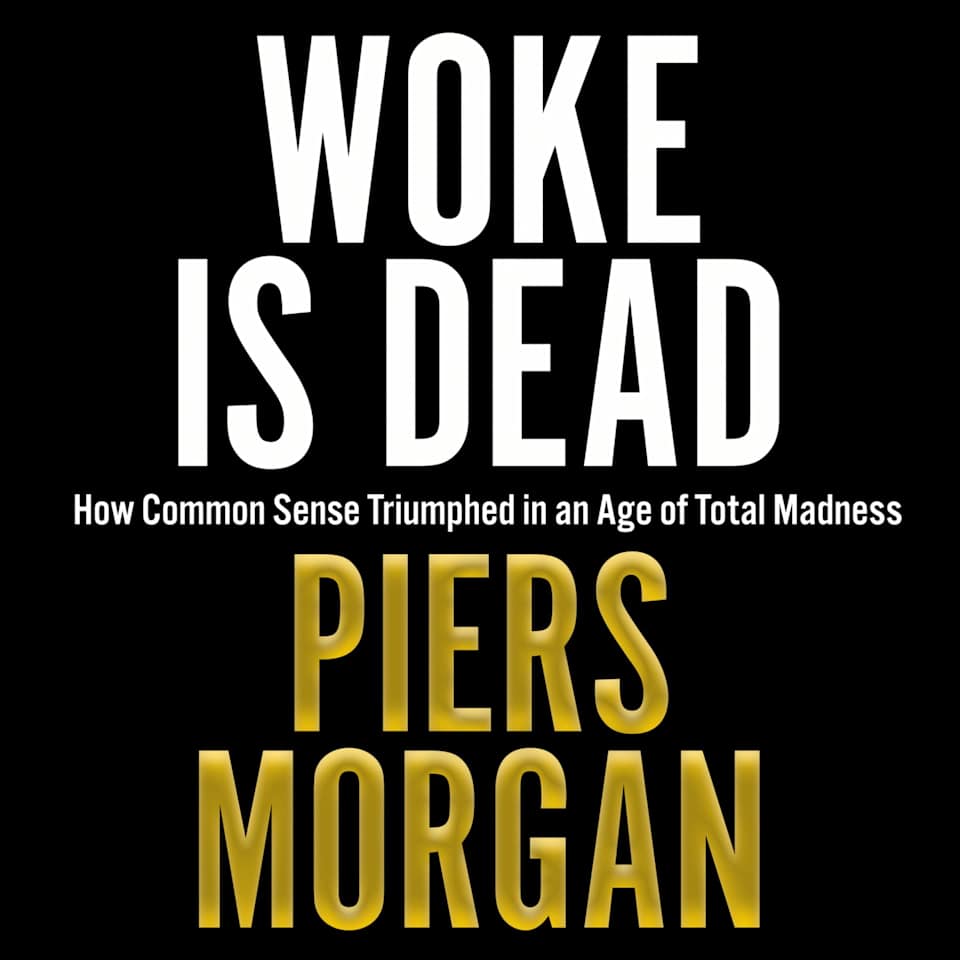 Woke Is Dead: How common sense triumphed in an age of total madness by ...