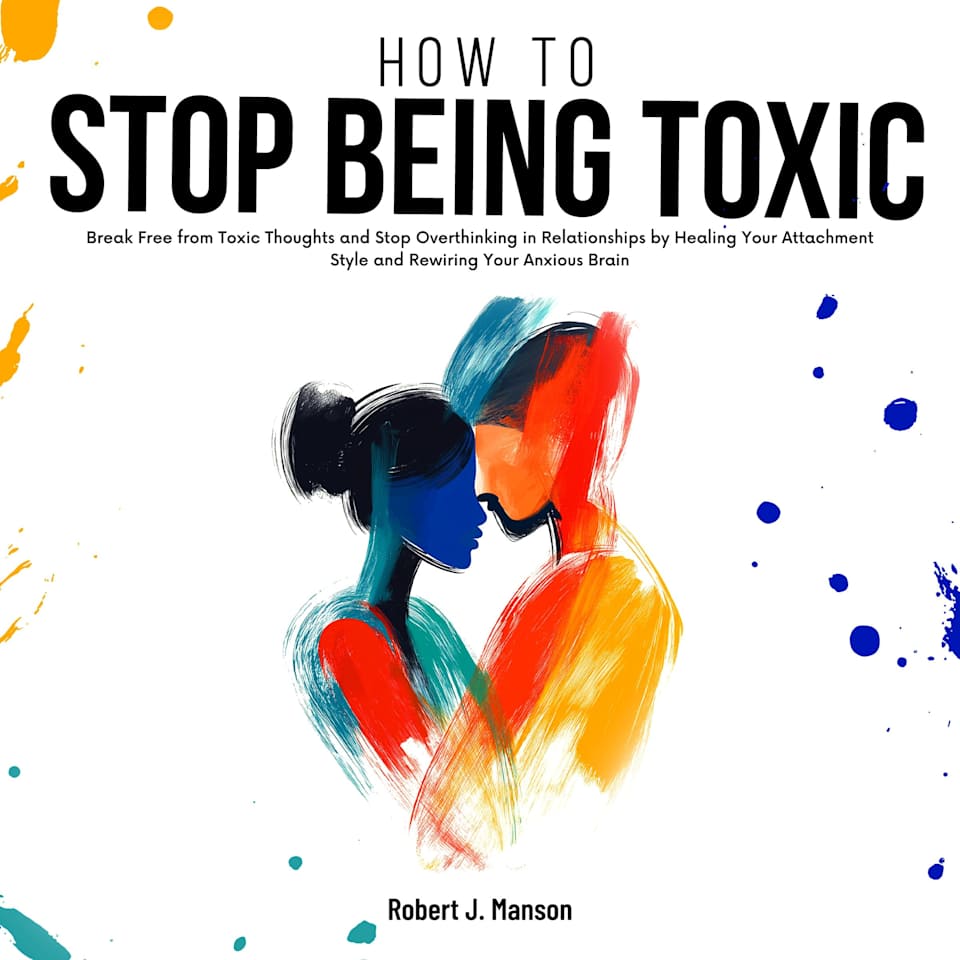 How to Stop Being Toxic by Robert J. Manson - Audiobook