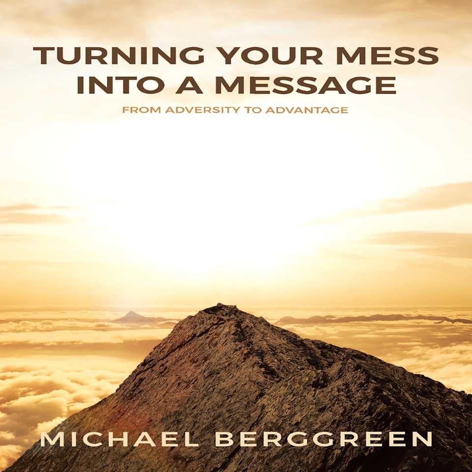 Turning Your Mess Into A Message by Michael Berggreen - Audiobook