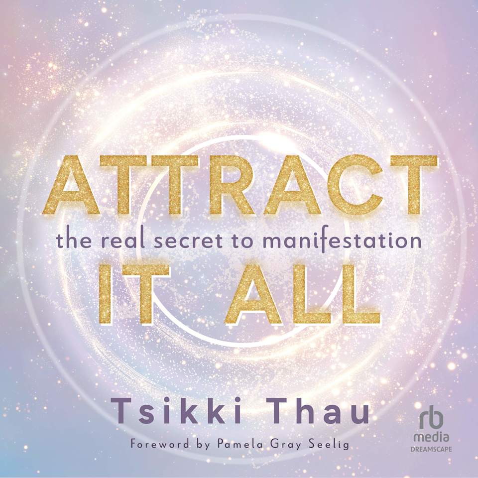 Attract It All by Pamela Gray Seelig & Tsikki Thau - Audiobook
