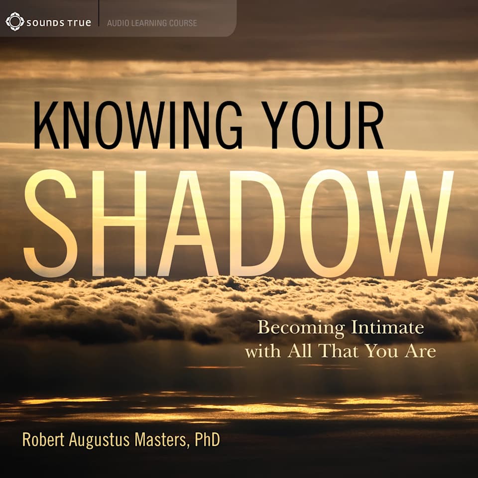 Knowing Your Shadow by Robert Augustus Masters, PhD - Audiobook