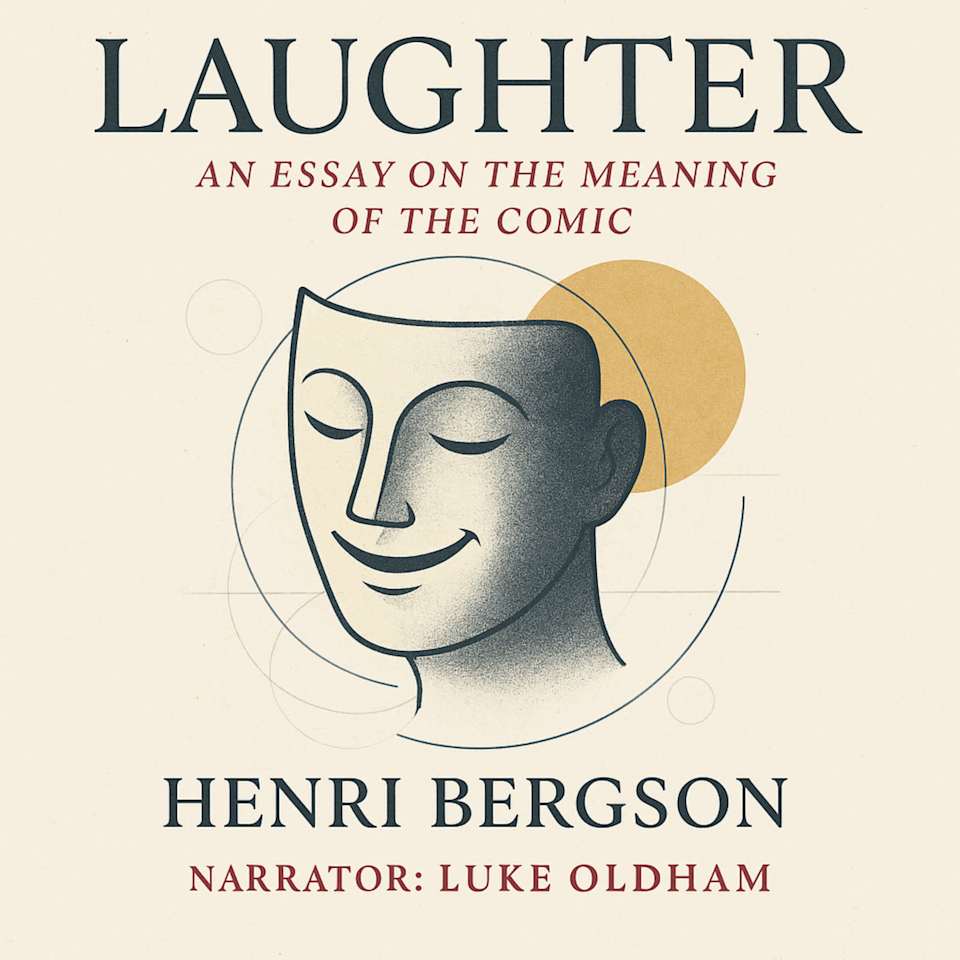 Laughter: An Essay on the Meaning of the Comic by Henri Bergson - Audiobook