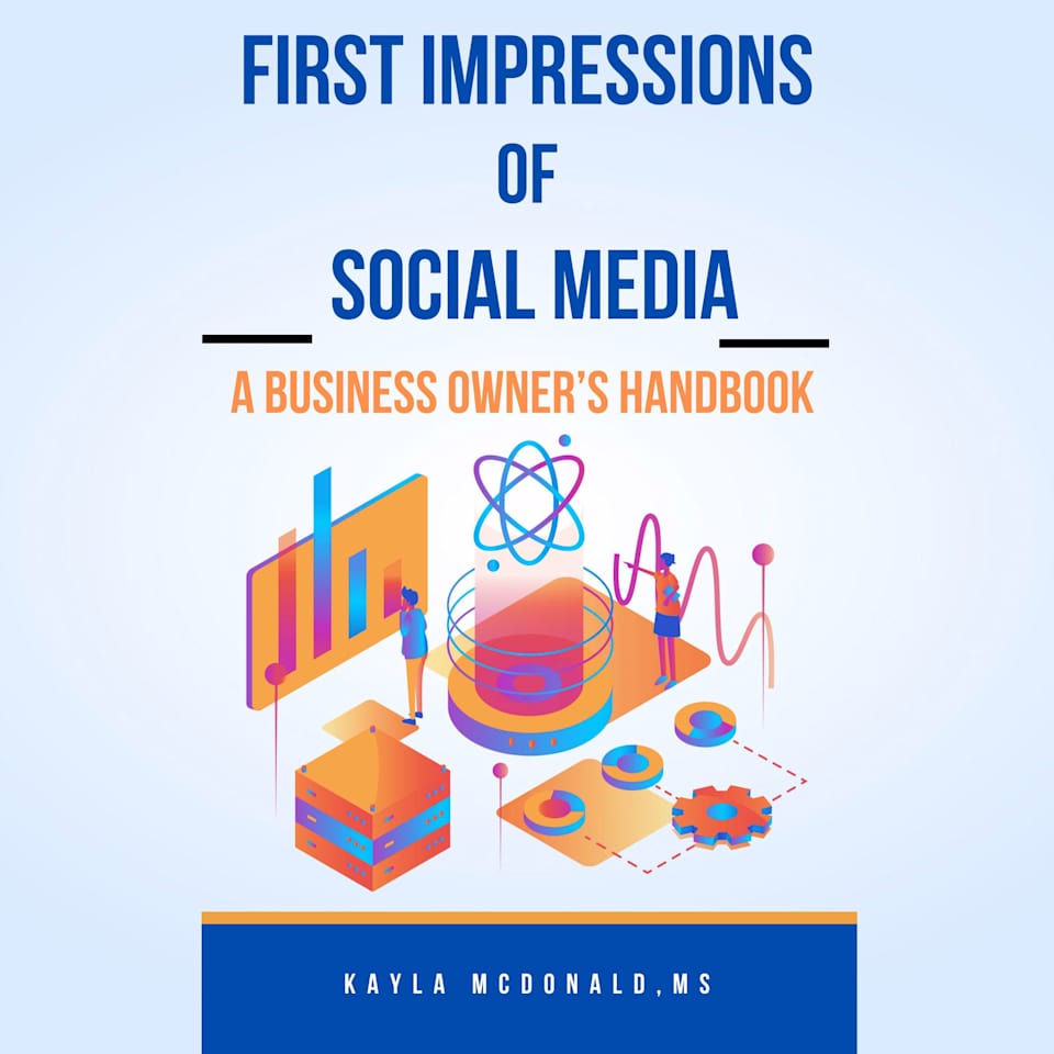 First Impressions of Social Media: by Kayla McDonald, M.S. - Audiobook