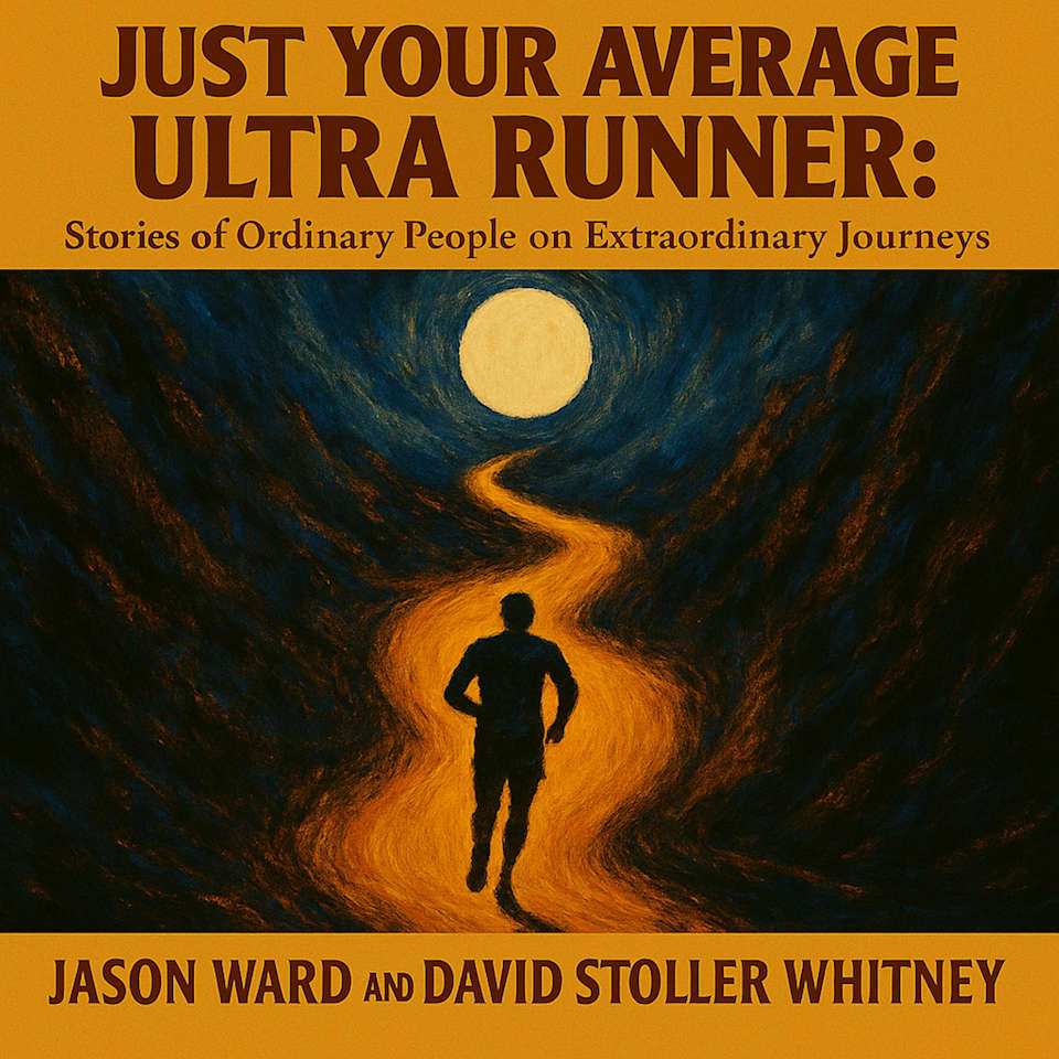 Just Your Average Ultra Runner by David Stoller Whitney & Jason Ward ...