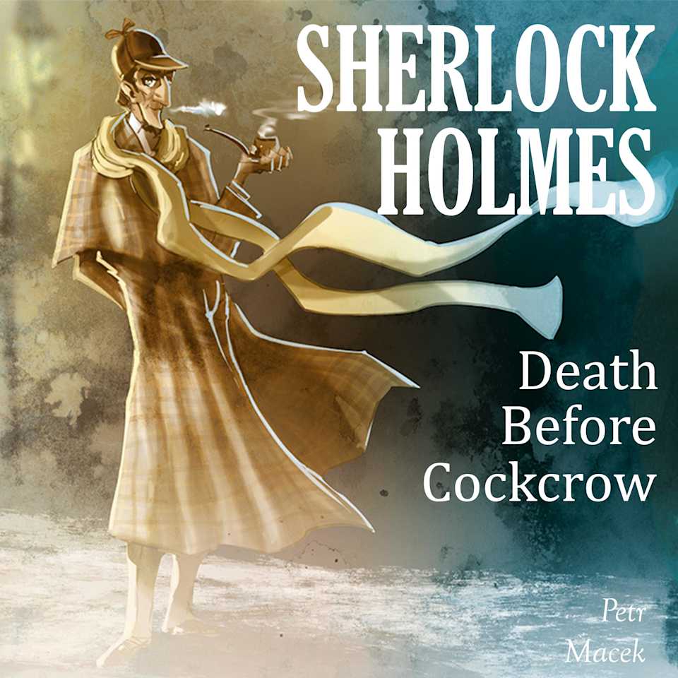 Sherlock Holmes: Death Before Cockcrow by Petr Macek - Audiobook