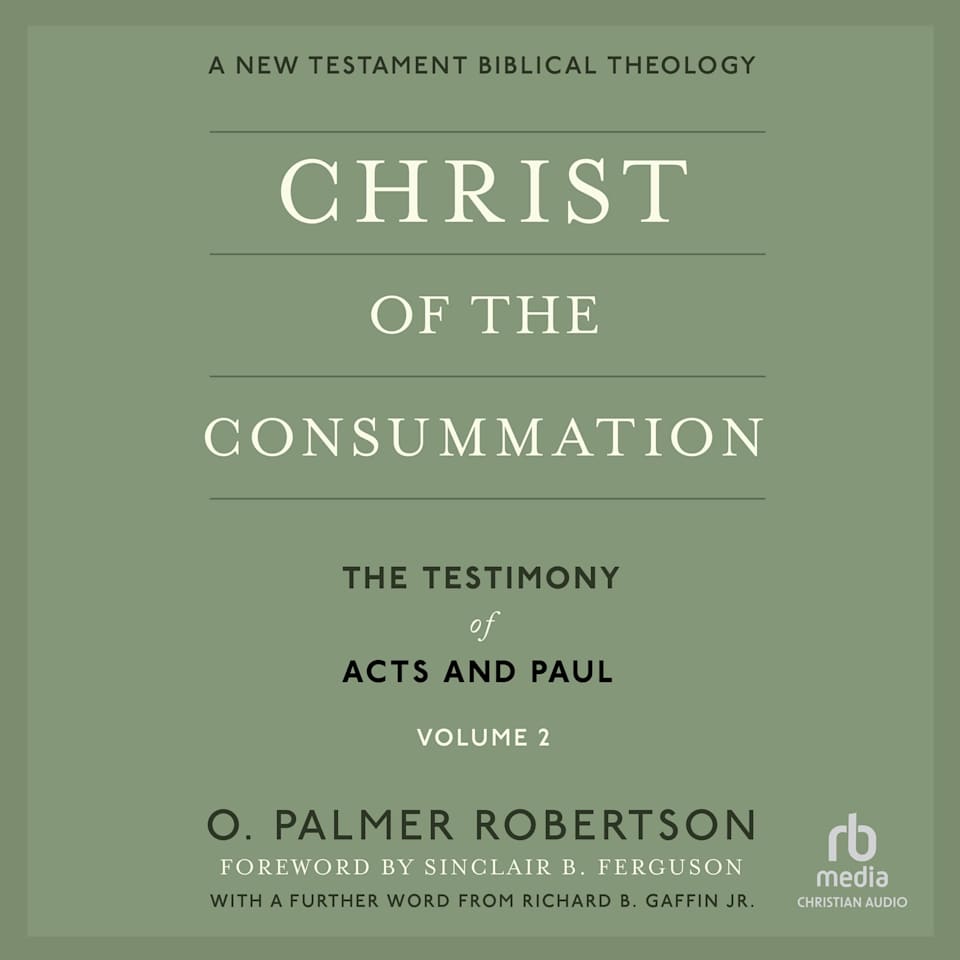 Christ of the Consummation, A New Testament Biblical Theology by O ...