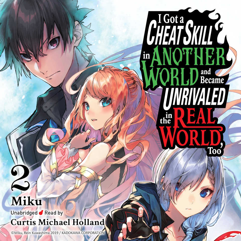 I Got a Cheat Skill in Another World and Became Unrivaled in the Real ...