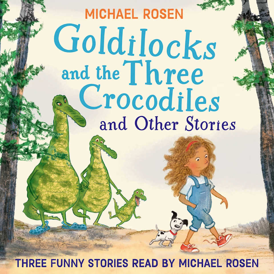 GOLDILOCKS AND THE THREE CROCODILES AND OTHER STORIES by Michael Rosen ...