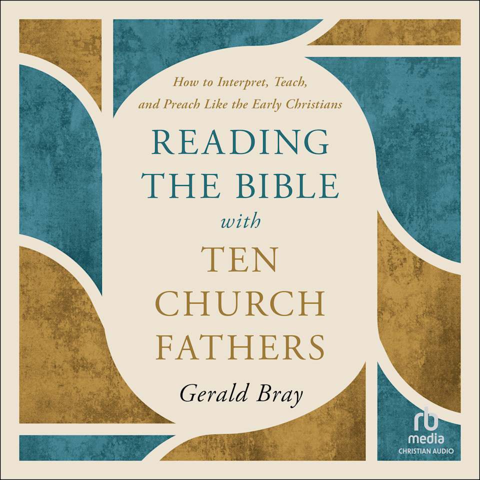 Reading the Bible with Ten Church Fathers by Gerald Bray - Audiobook
