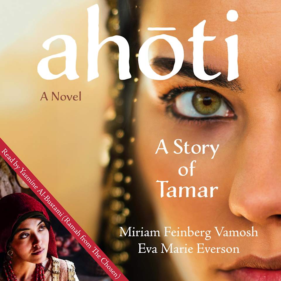 Ahoti: A Story of Tamar by Eva Marie Everson & Miriam Feinberg Vamosh ...