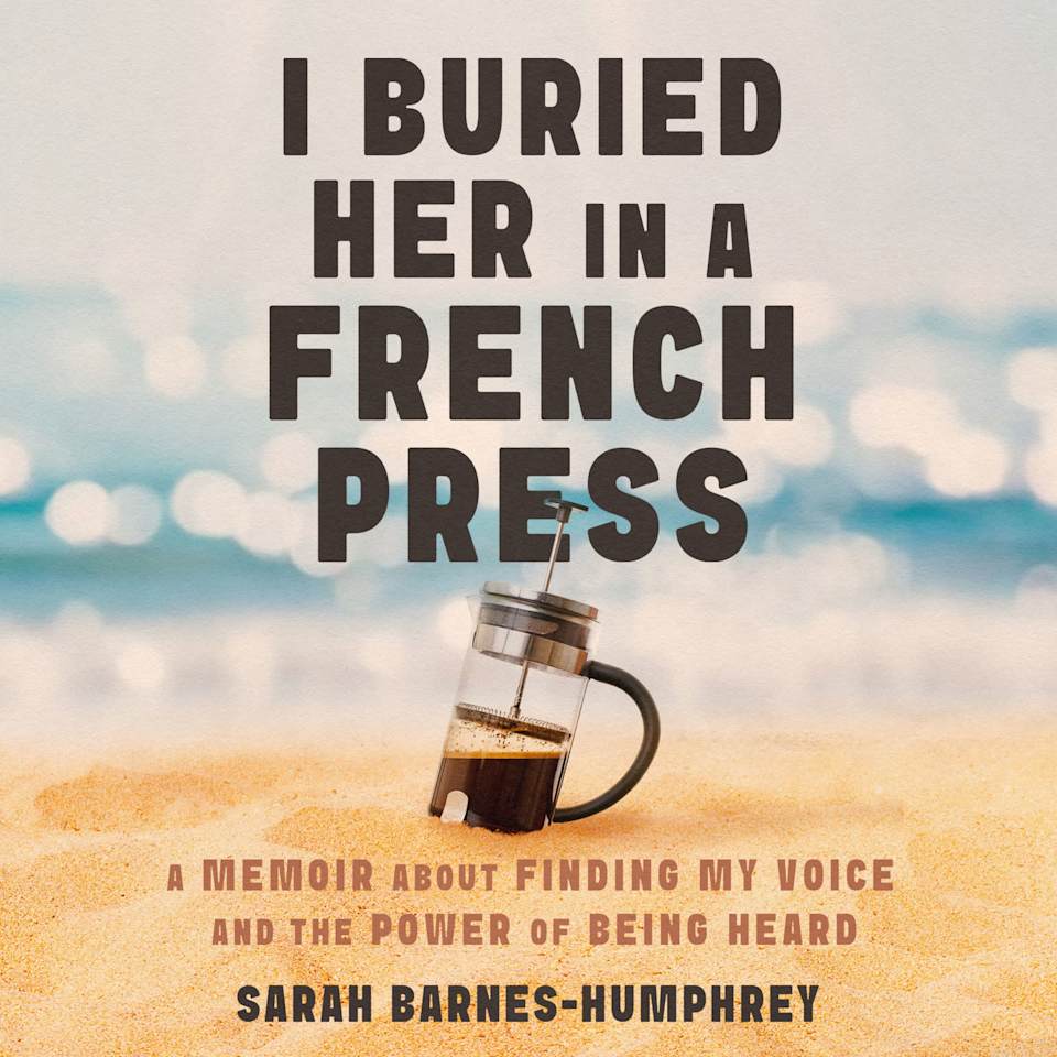 I Buried Her in a French Press by Sarah Barnes-Humphrey - Audiobook