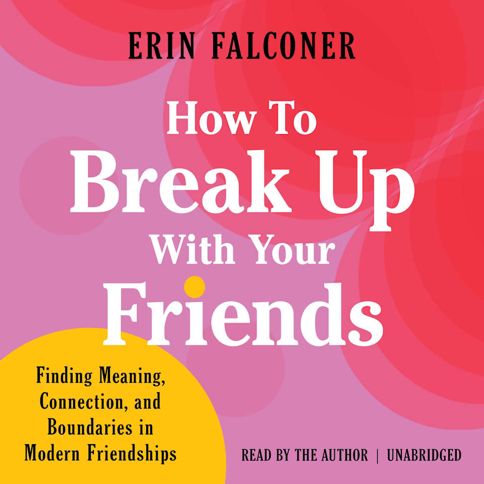 How to Break Up with Your Friends by Erin Falconer - Audiobook