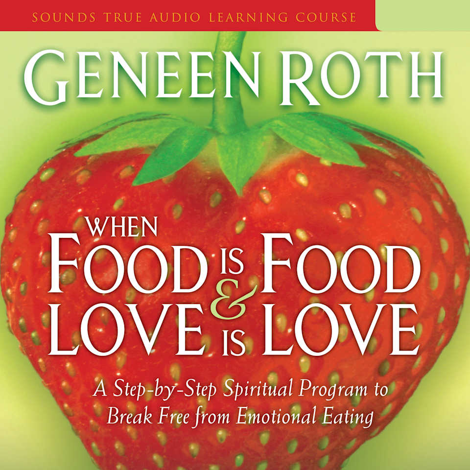 When Food is Food and Love is Love by Geneen Roth - Audiobook