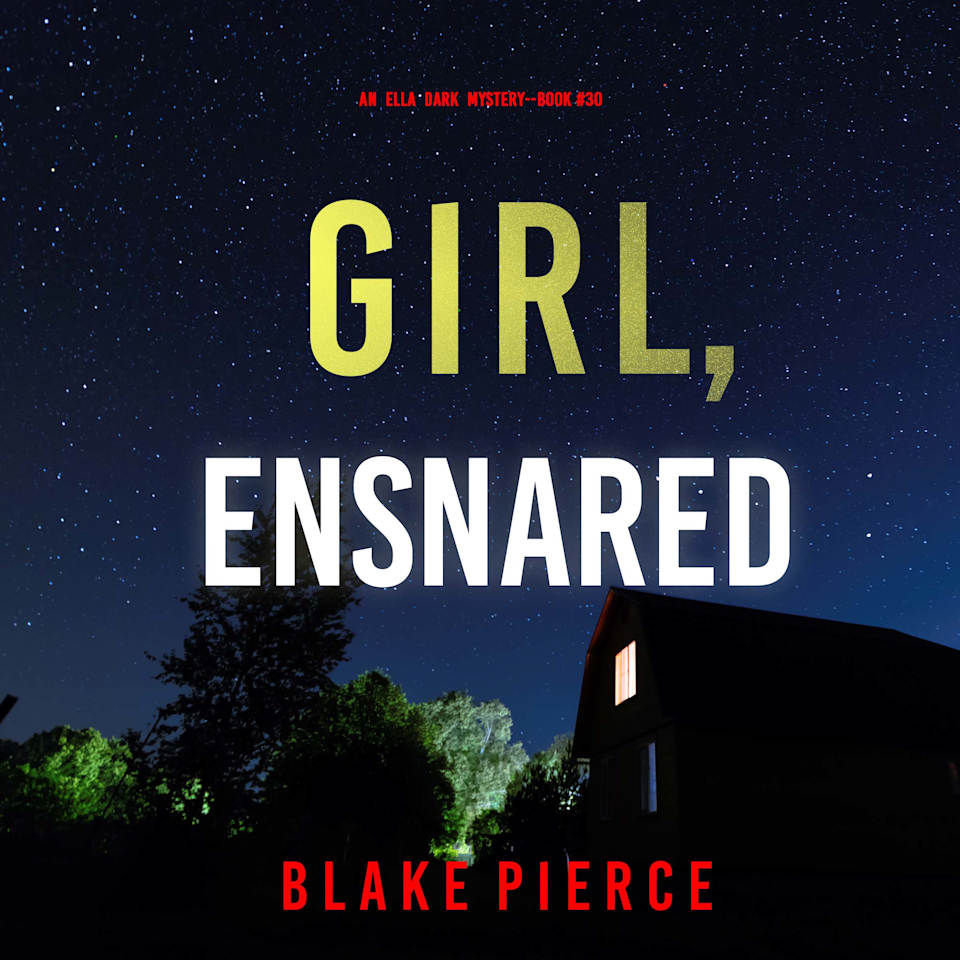 Girl, Ensnared (An Ella Dark FBI Suspense Thriller—Book 30) by Blake ...