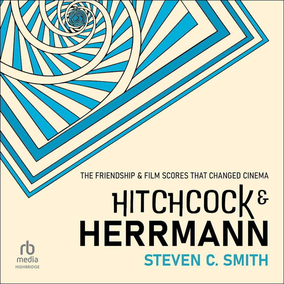 Hitchcock and Herrmann by Steven C. Smith - Audiobook