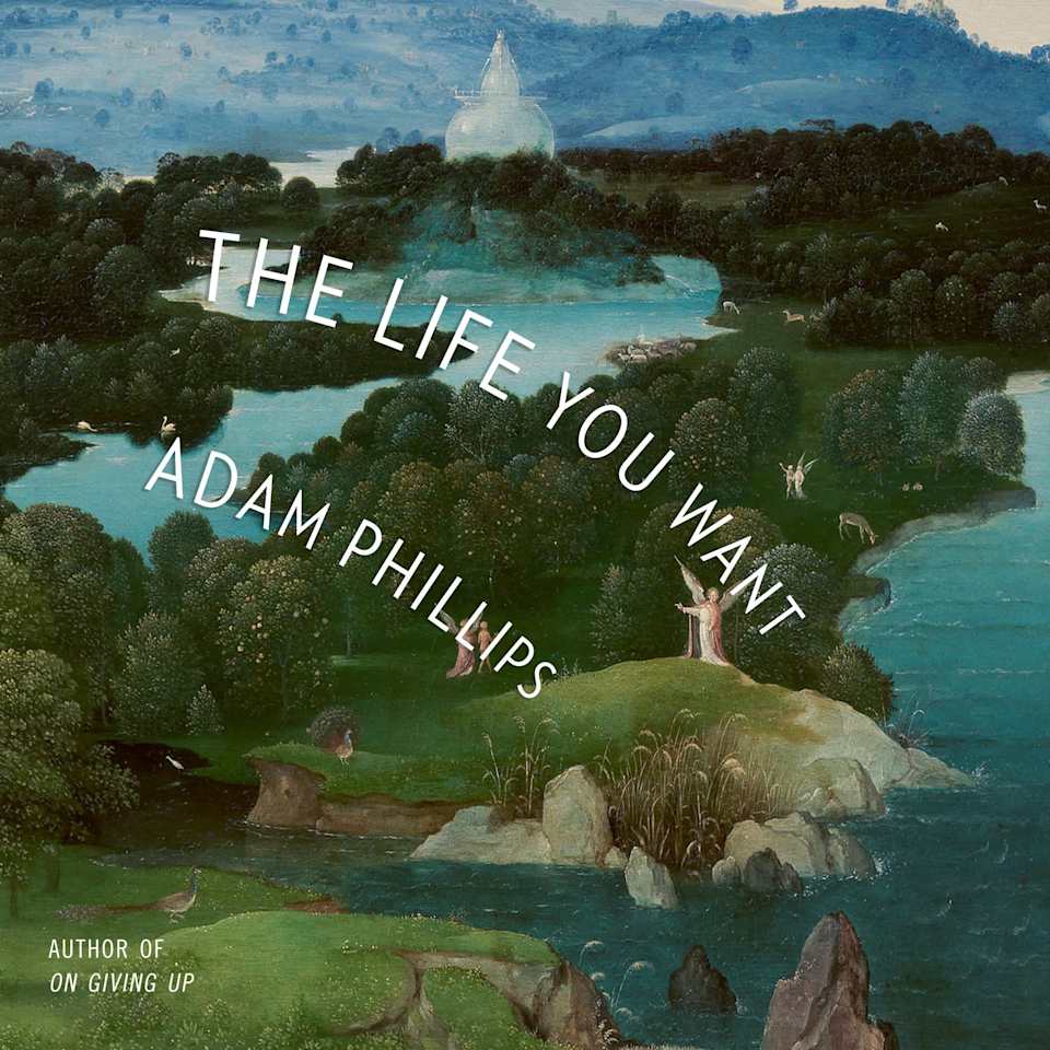 The Life You Want by Adam Phillips - Audiobook