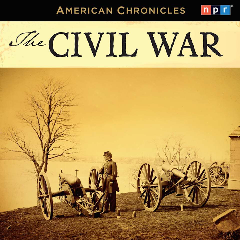 NPR American Chronicles: The Civil War by NPR - Audiobook