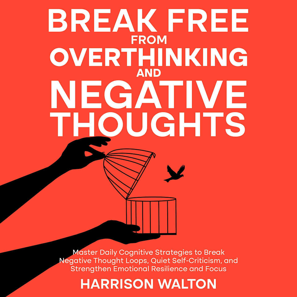 Break Free from Overthinking and Negative Thoughts: Master Daily ...