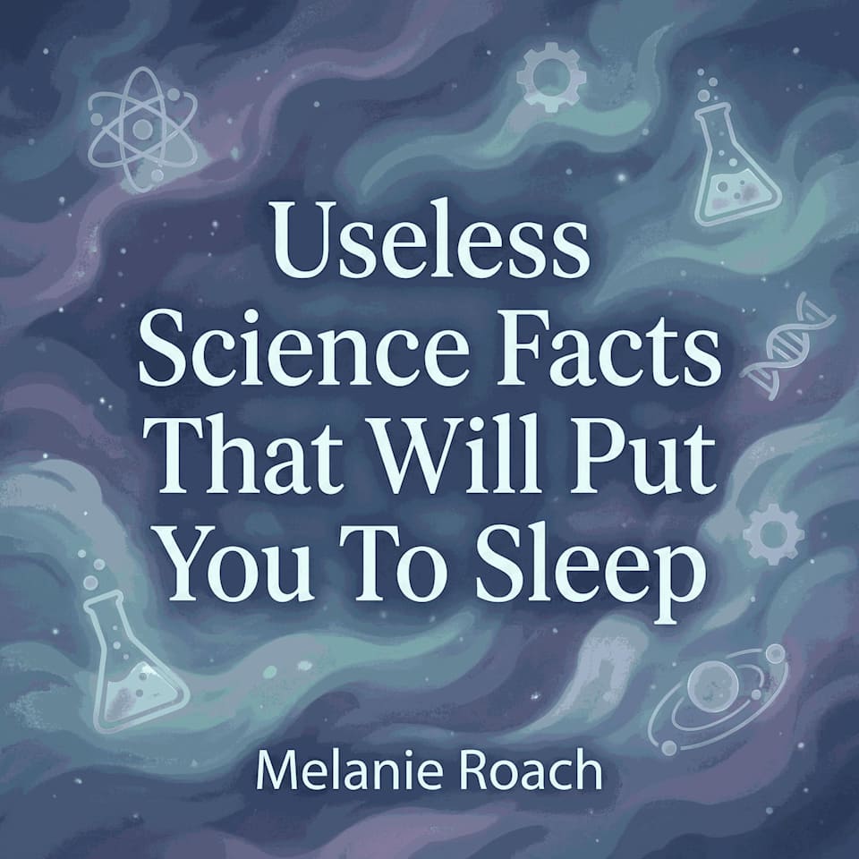 Useless Science Facts That Will Put You To Sleep by Melanie Roach ...