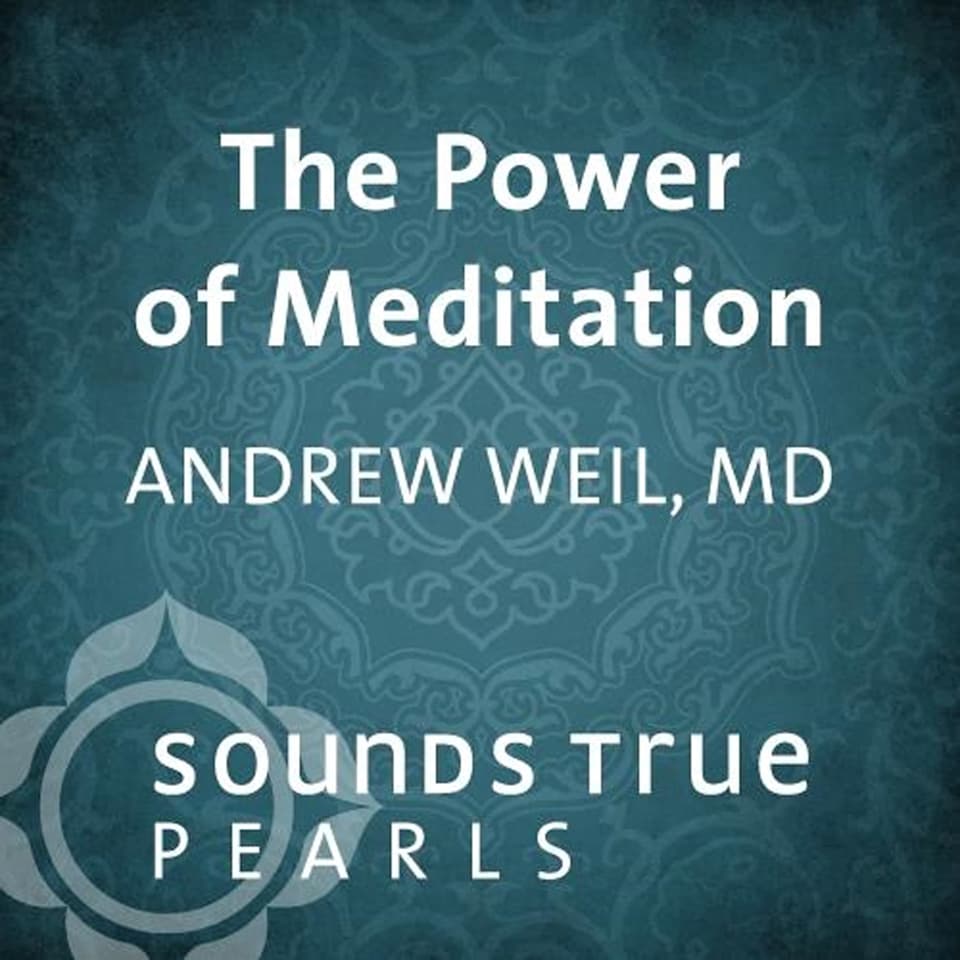 The Power of Meditation by Andrew Weil & Jon Kabat-Zinn - Audiobook
