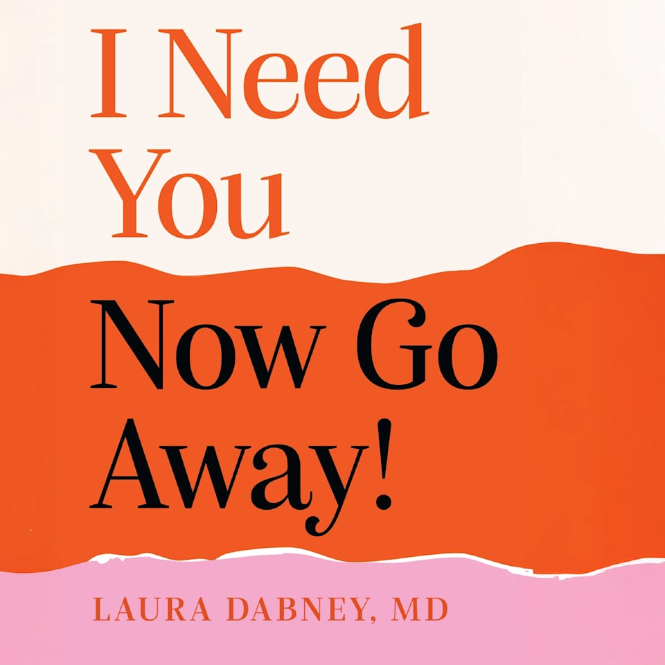 I Need You... Now Go Away! by Laura Dabney - Audiobook