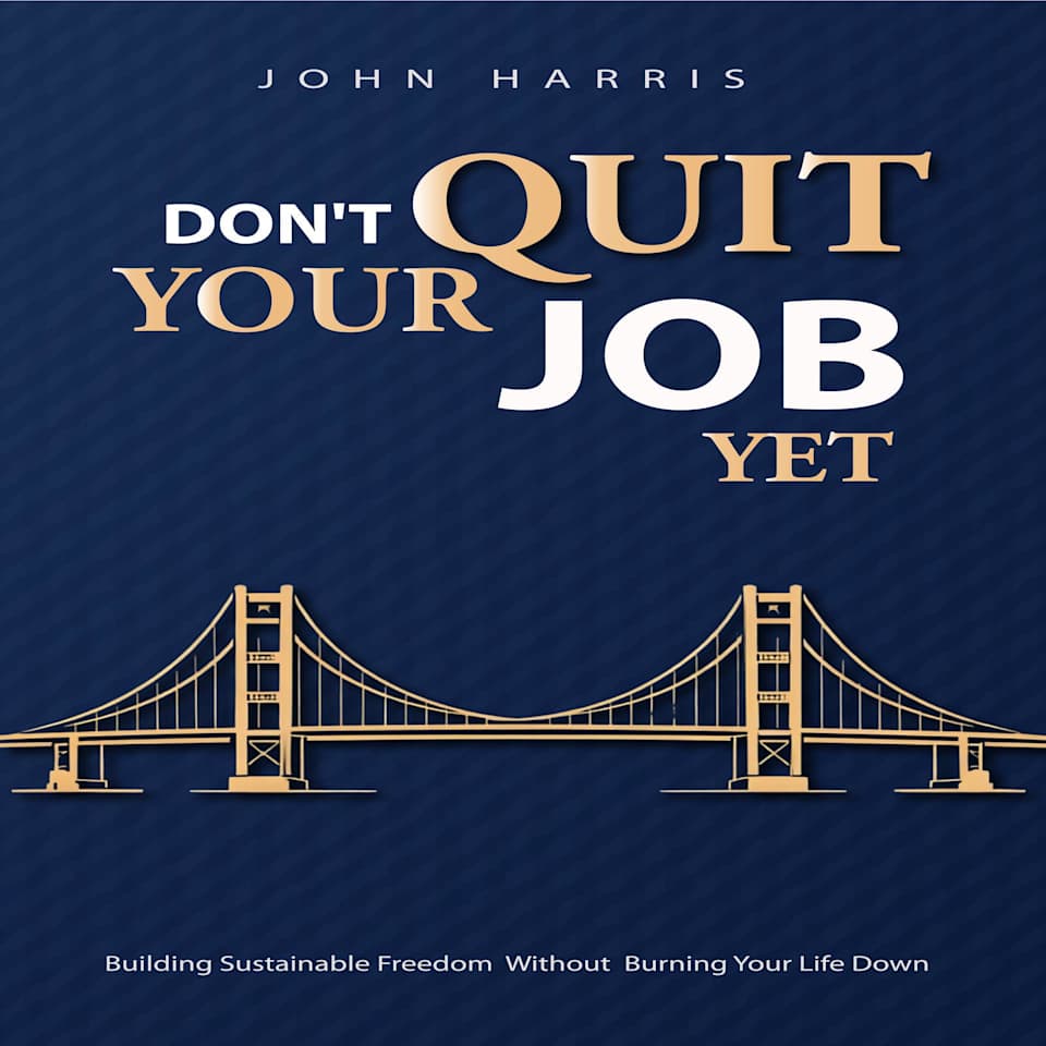 Don't Quit Your Job, Yet by John Harris - Audiobook